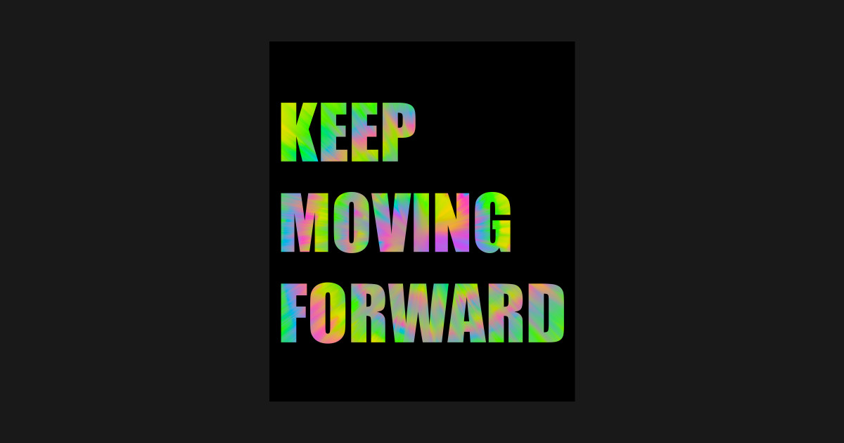 Keep Moving Forward Poster - Keep Moving Forward - T-Shirt | TeePublic