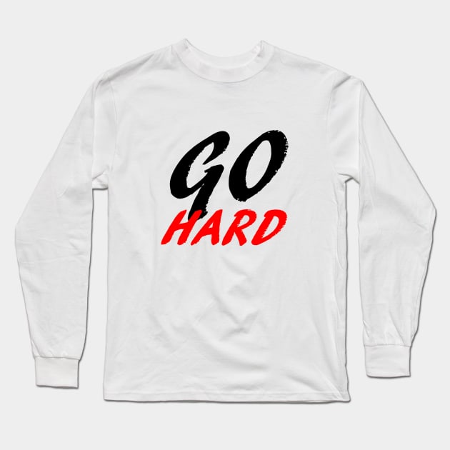 Go Hard - Go Hard - Long Sleeve T-Shirt | TeePublic