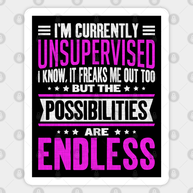 I'm Currently Unsupervised I Know It Freaks Me Out Too Funny Gift - Im ...