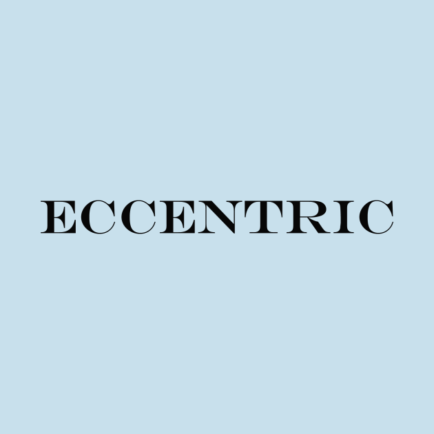Eccentric - Eccentric - T-Shirt | TeePublic