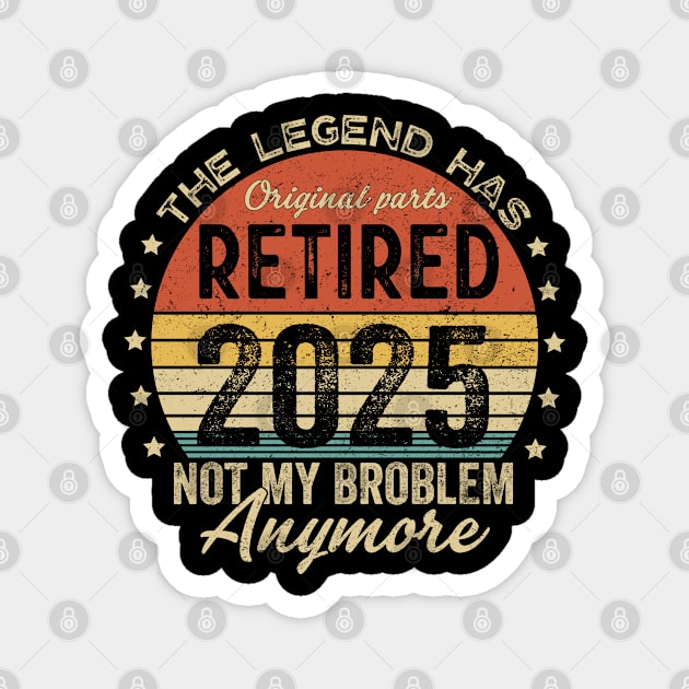 The Legend Has Retired 2025 Not My Problem Anymore Vintage - Retired 2025 - Magnet | TeePublic