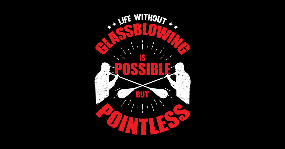 Glassblowing Hobby Glassworker Glassblower Gift - Glassblowing ...