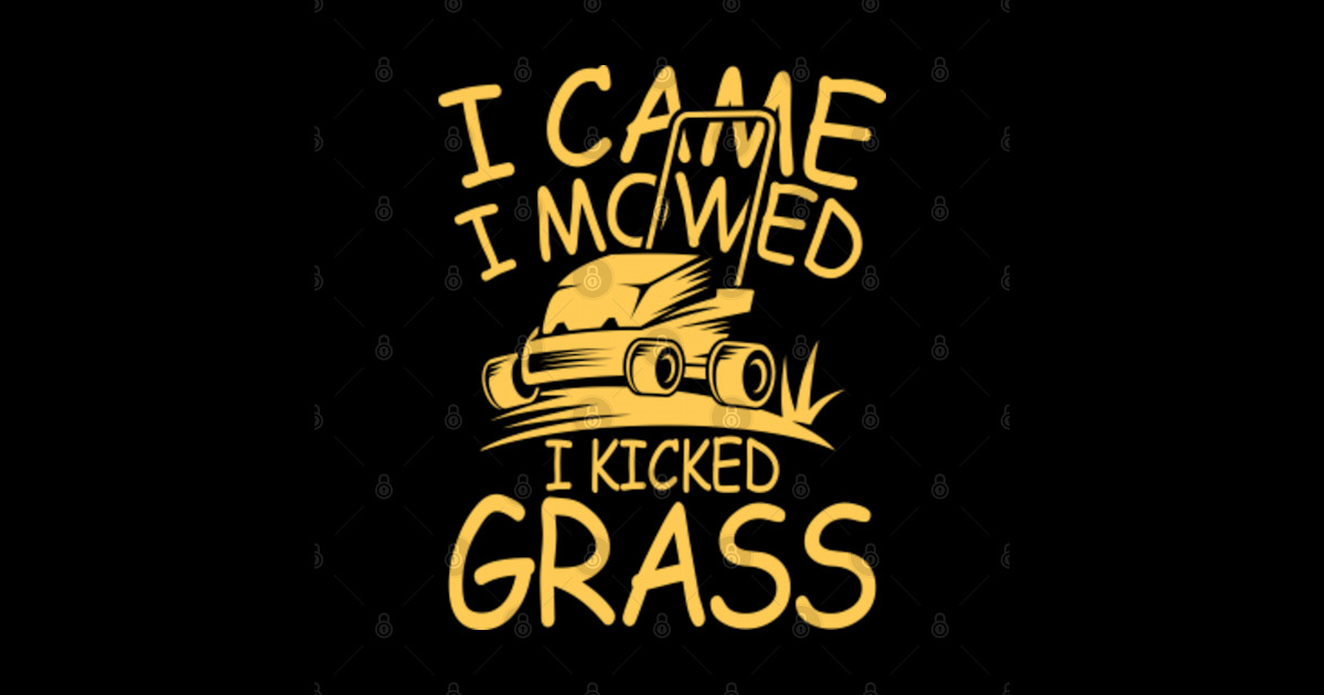 I Came I Mowed I Kicked Grass Lawn Mower Sticker Teepublic