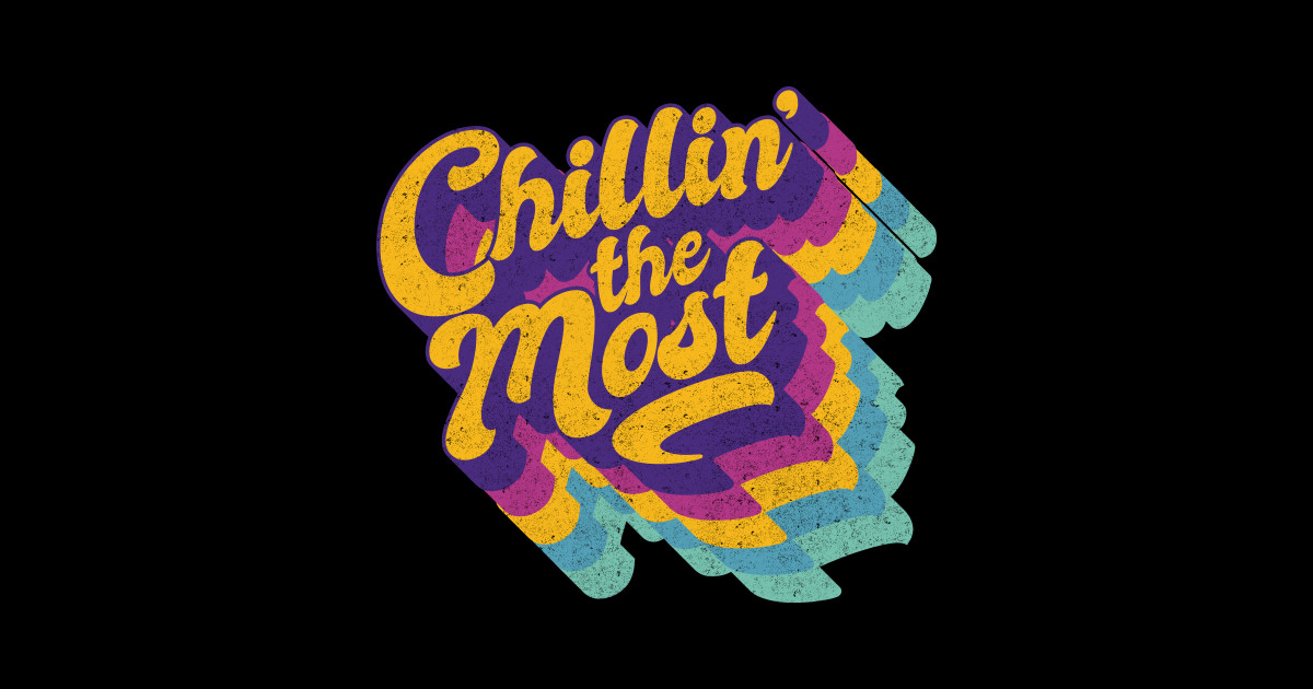 Chillin' the Most - Chillin - Sticker | TeePublic