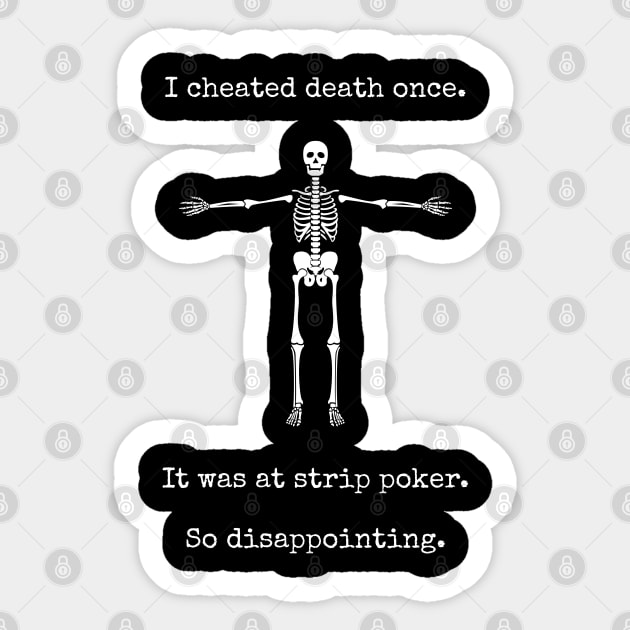 I cheated death at strip poker. - Dark Humor Gifts - Sticker | TeePublic