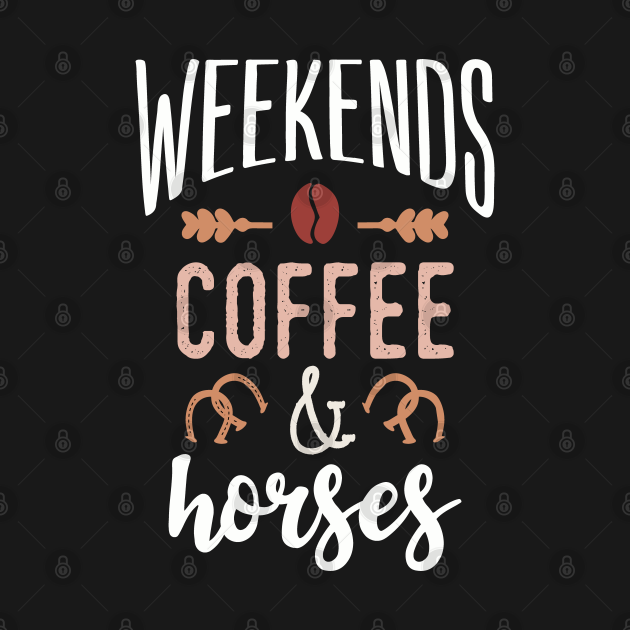 Weekends Coffee and horses - Coffee And Horses - T-Shirt | TeePublic