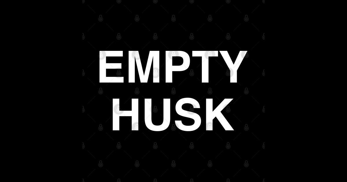 Empty Husk - Empty - Sticker | TeePublic