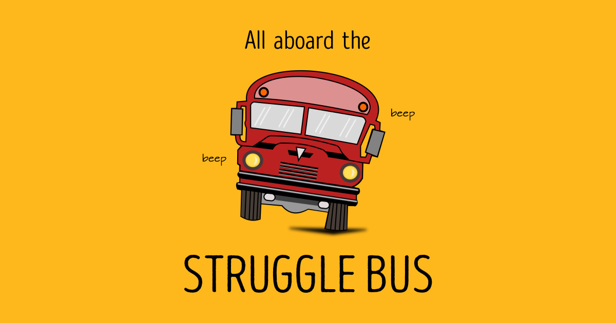 All Aboard The Struggle Bus - Struggle - Sticker | TeePublic All Aboard The Struggle Bus - Struggle - Sticker | TeePublic
