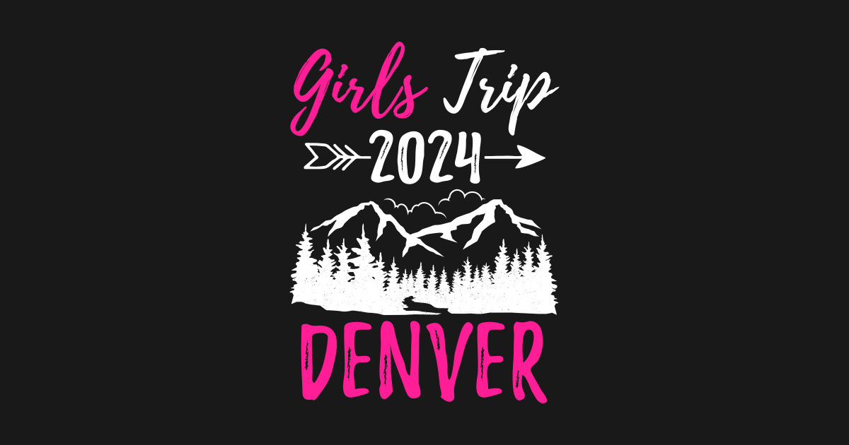 Denver Girls Trip 2024 Vacation Bachelorette - Denver Girls Trip 2024 ...
