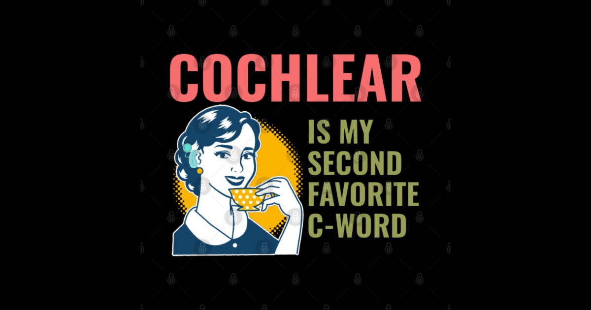Cochlear is my second favorite c-word | Cochlear Implant - Cochlear ...