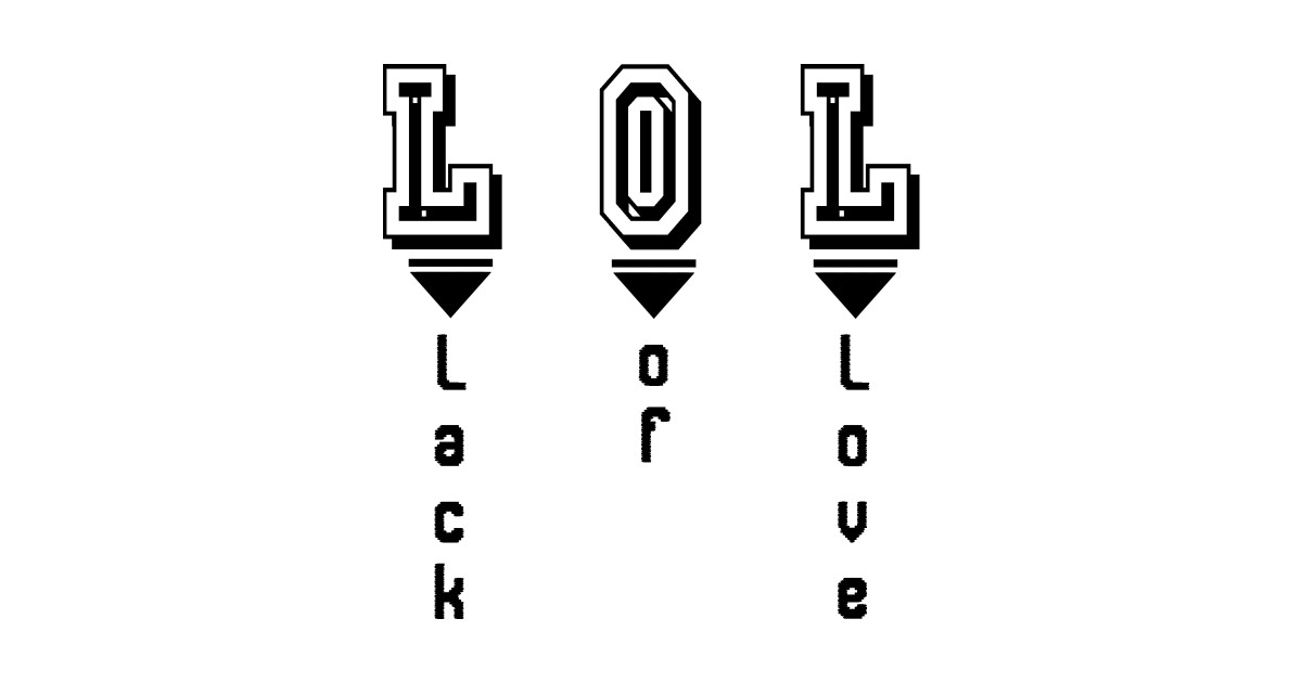 LOL: Lack of love - Humour - Posters and Art Prints | TeePublic