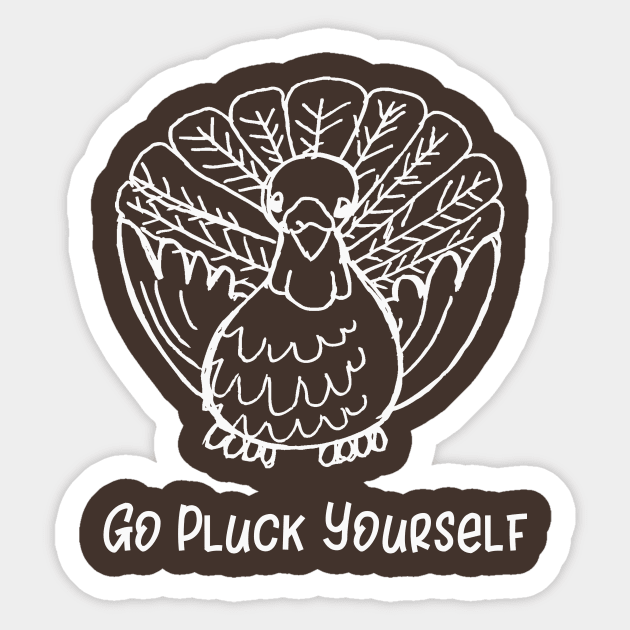 Go Pluck Yourself - Go Pluck Yourself - Sticker | TeePublic