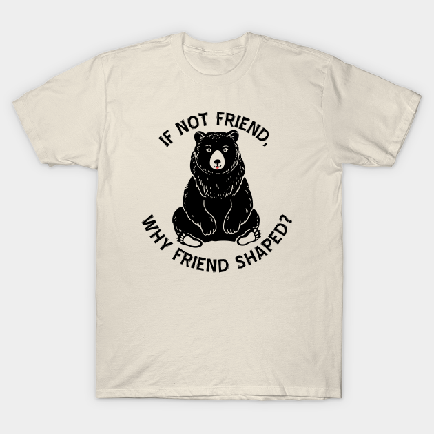 If not friend, why friend shaped? - If Not Friend Why Friend Shaped - T ...