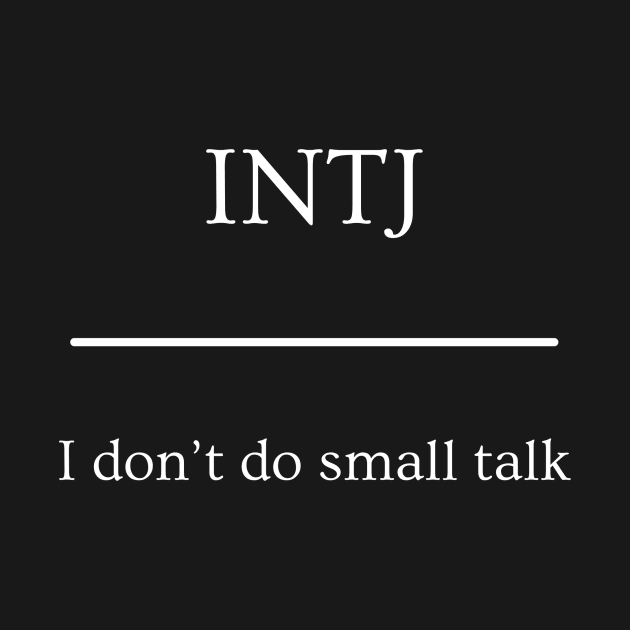 INTJ - I don't do small talk - Intj - T-Shirt | TeePublic