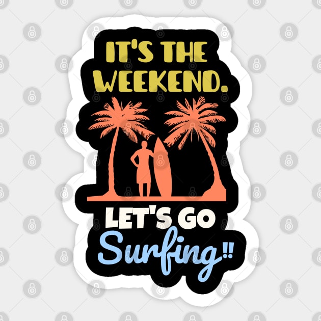 It's the weekend. Let's go surfing! - Beach Lover - Sticker | TeePublic