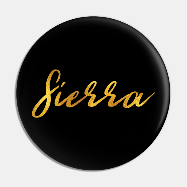 Sierra Name Hand Lettering in Faux Gold Letters - Sierra - Pin | TeePublic
