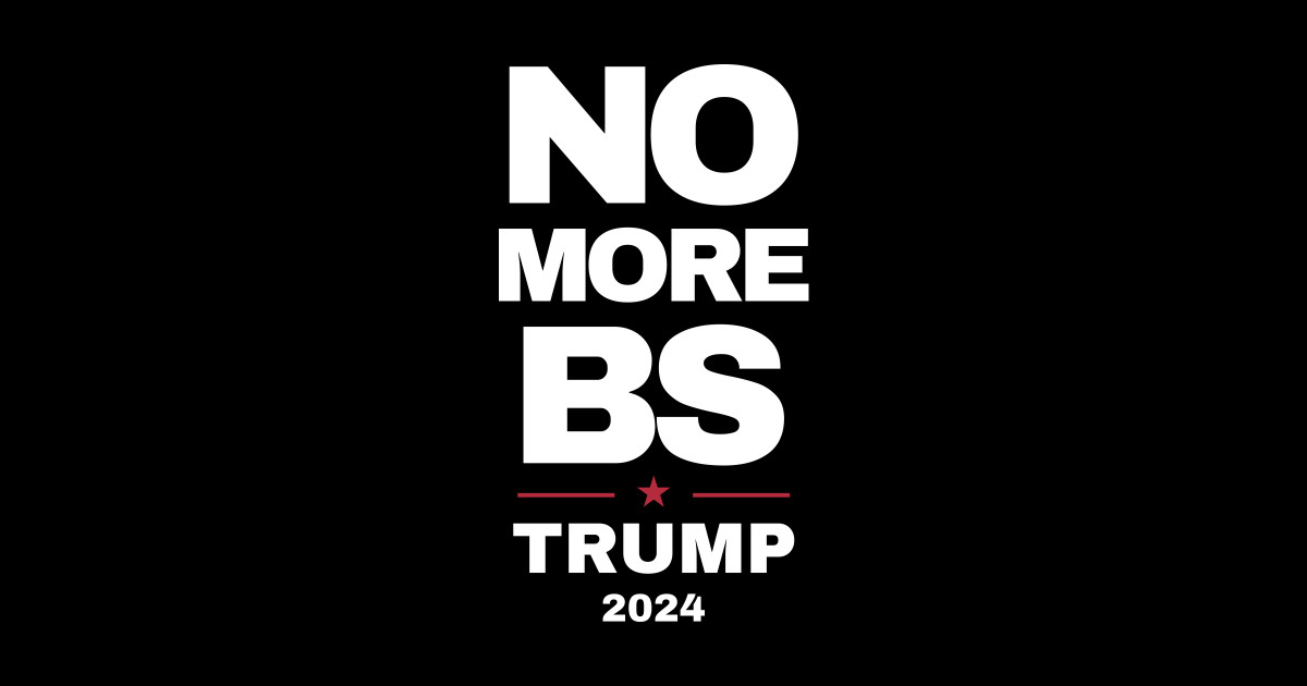 No More BS - Trump 2024 - No More Bs Trump 2024 - Sticker | TeePublic