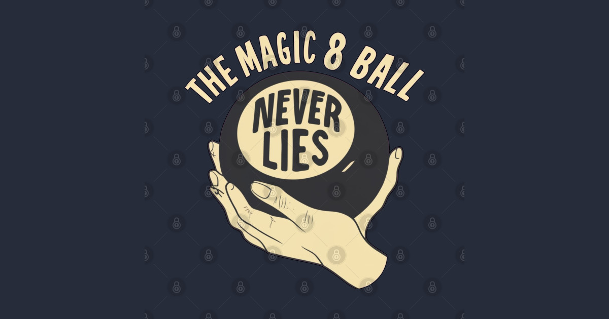 The Magic 8 Ball Never Lies - Magic 8 Ball - T-Shirt | TeePublic