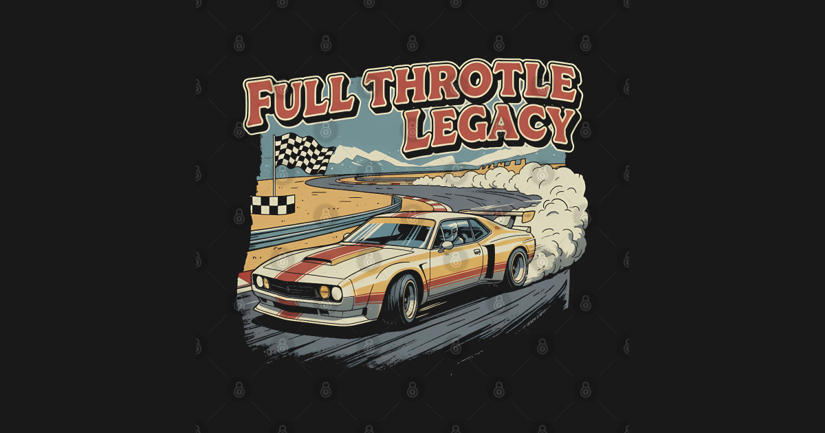 Full Throttle Legacy - Vintage Retro Racing Car - Racing Car - T-Shirt ...