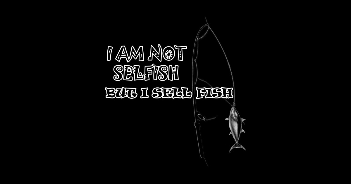 SELFISH FISH - Fishing - Sticker | TeePublic