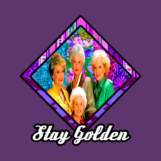 Stay Golden Retro - Stay Golden Golden Girls - T-Shirt | TeePublic