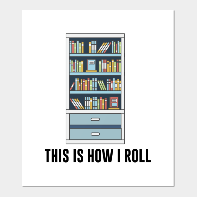 This is how I roll - Librarian - Posters and Art Prints | TeePublic