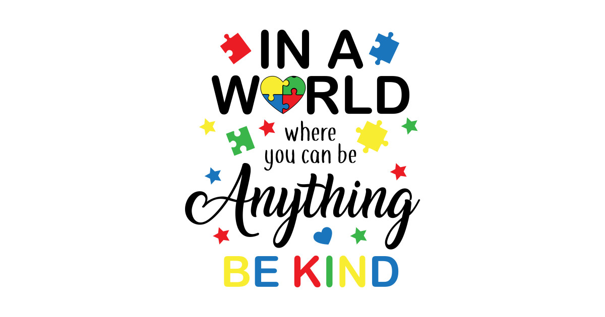 In a World Where You Can Be Anything Be Kind, Autism Awareness Amazing ...