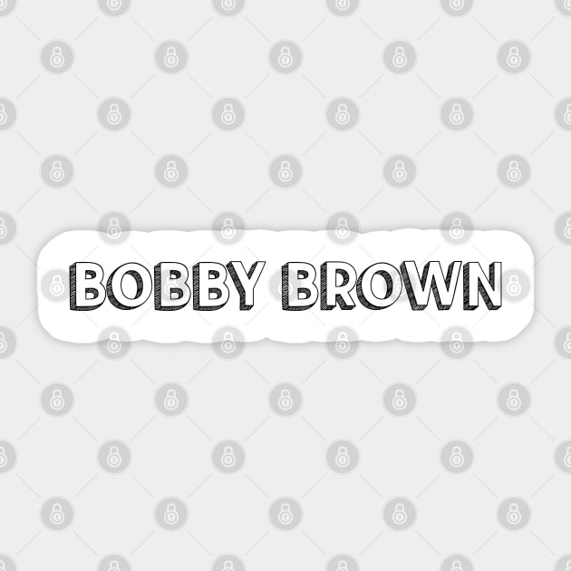 Bobby Brown Typography Design - Bobby Brown - Sticker | TeePublic