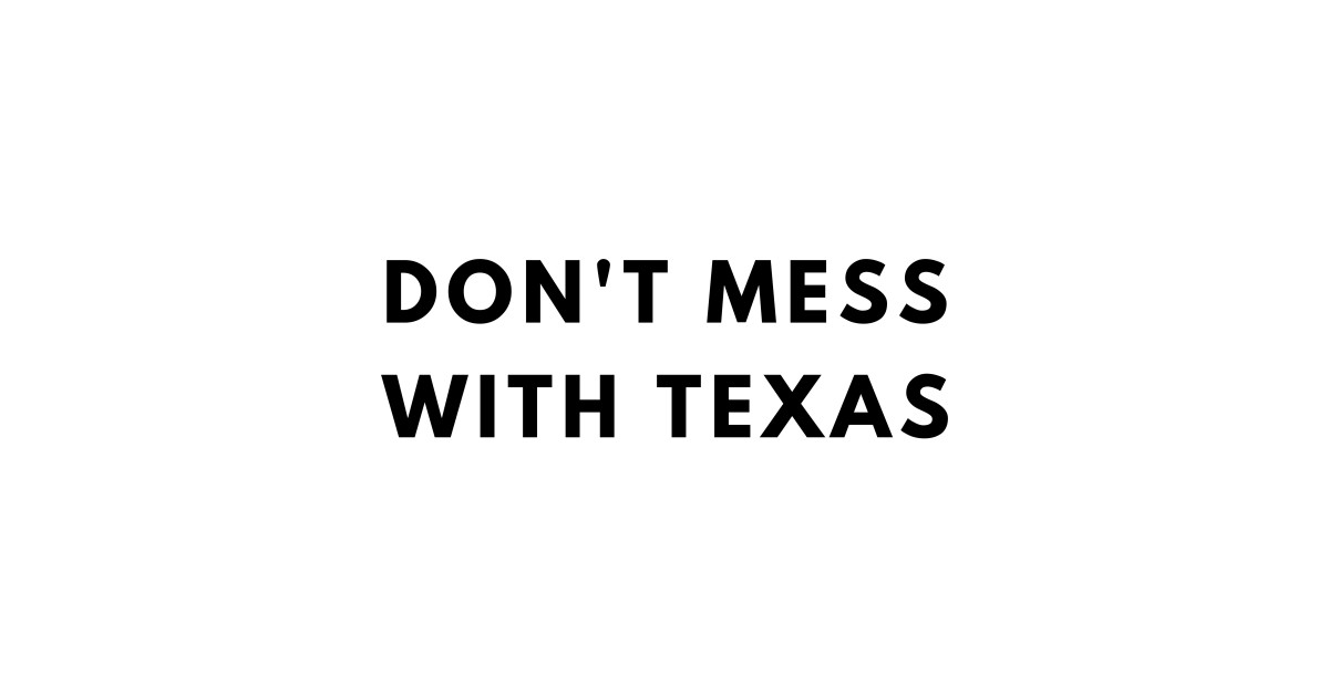 TEXAS | Don't Mess With Texas - Dont Mess With Texas - T-Shirt | TeePublic