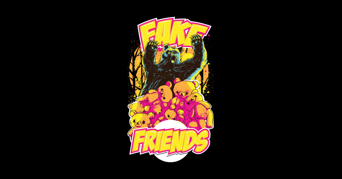 Fake Friends - Bear - Sticker | TeePublic