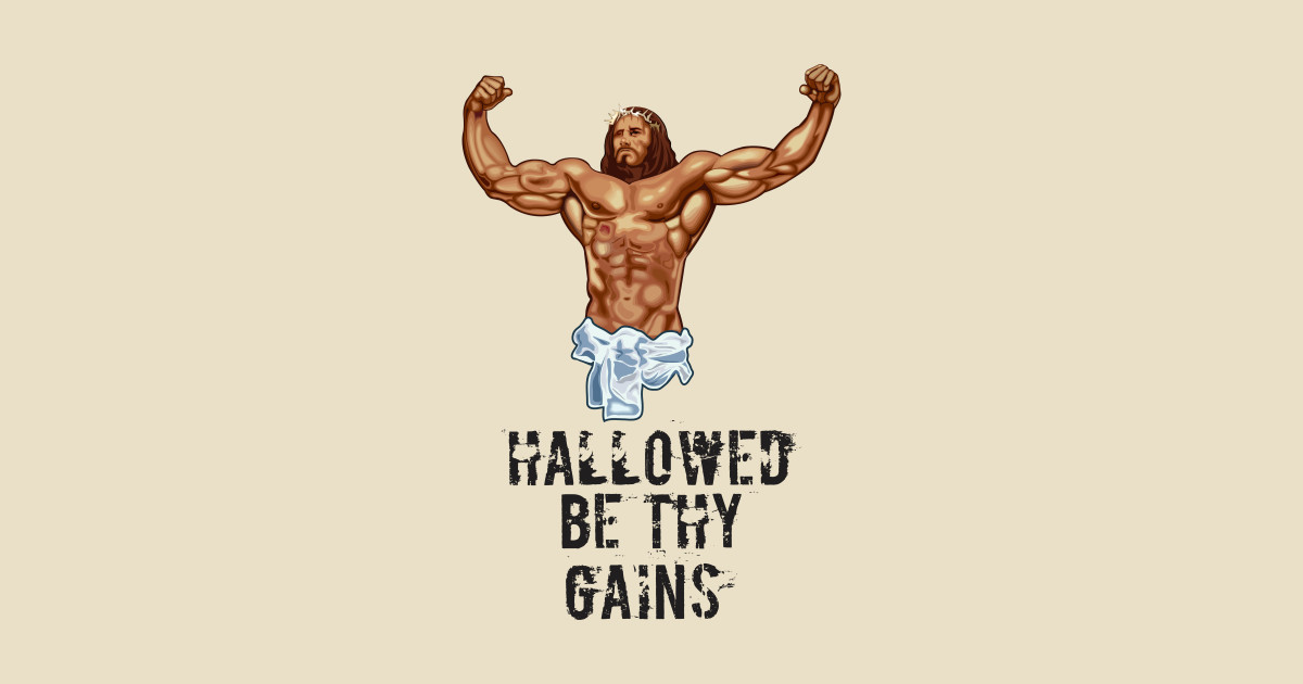 Hallowed be thy gains - Swole Jesus - Jesus is your homie so remember ...
