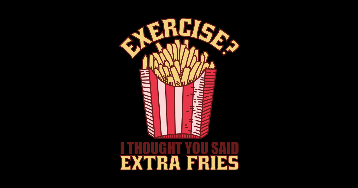 Exercise I Thought You Said Extra Fries - Fries - Sticker | TeePublic