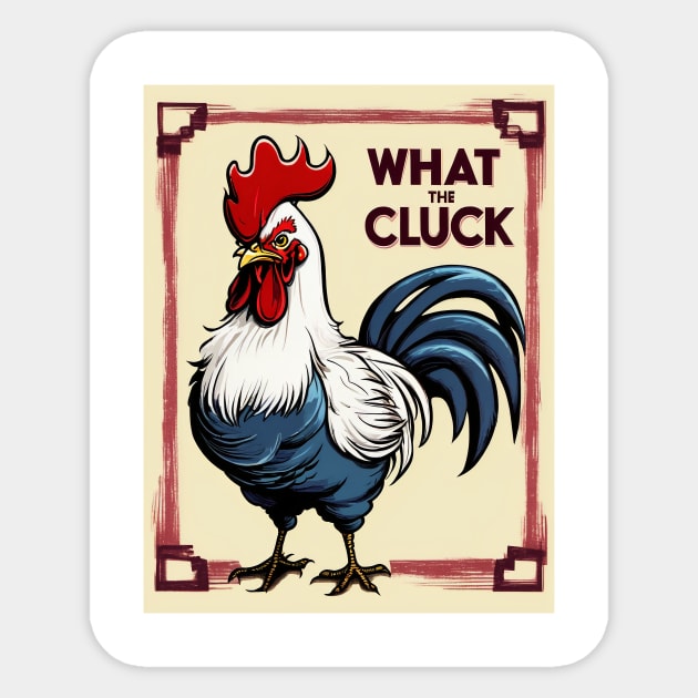What the cluck? - Humor - Sticker | TeePublic