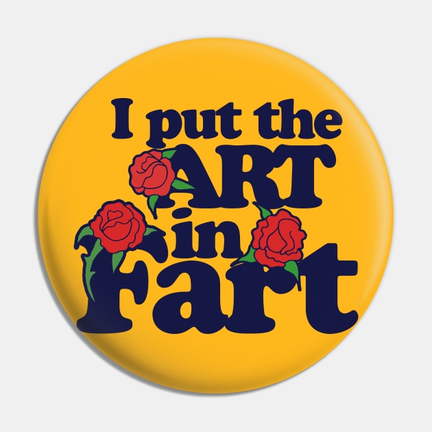 I put the art in fart - Fart - Pin | TeePublic