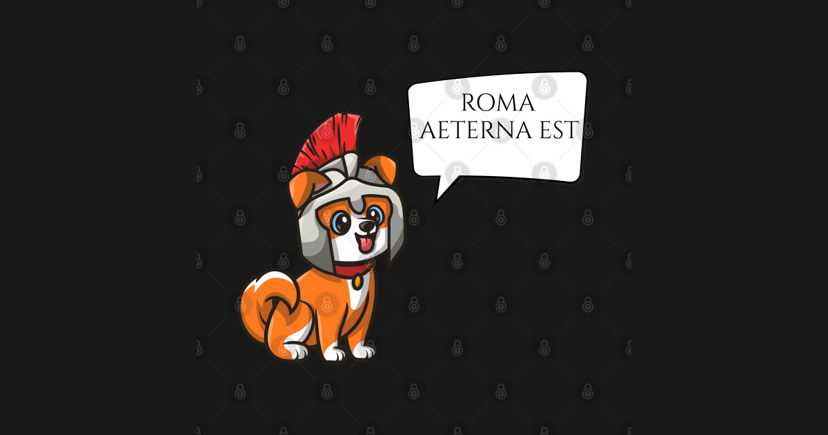 Roma Aeterna Est - Ancient Rome Latin Motto - Legionary Dog - Roman ...