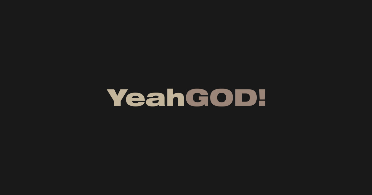 Yeah God - God - T-Shirt | TeePublic