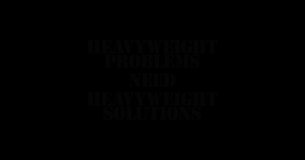 Heavyweight Problems Need Heavyweight Solutions - Heavyweight - Sticker ...