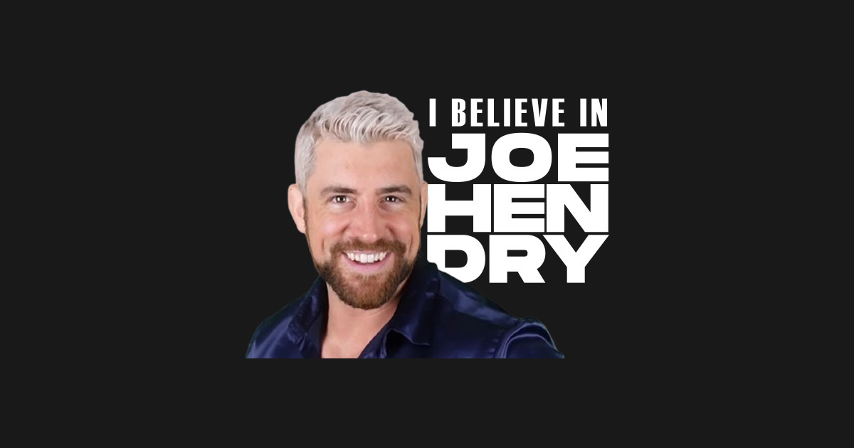 I Believe In Joe Hendry | Joe Hendry - Joe Hendry - T-Shirt | TeePublic