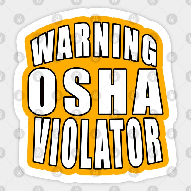 Warning osha violator - Warning - Sticker | TeePublic