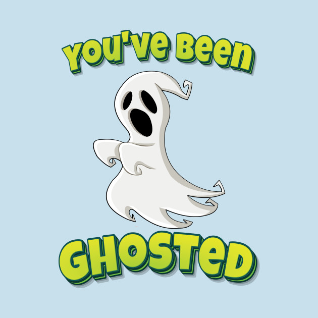 You've Been Ghosted Ghosting - Youve Been Ghosted Ghosting - T-Shirt ...