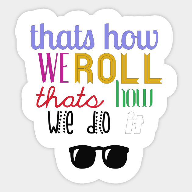 That's How We Roll - Quote - Sticker | TeePublic