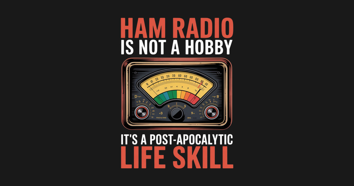 Ham Radio Is Not A Hobby It's A Post-apocalyptic Life Skill - Ham Radio ...
