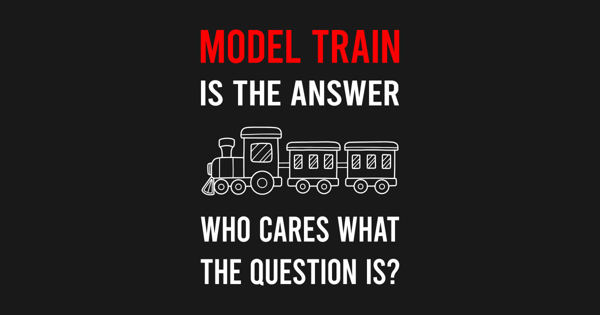 The Answer Model Train Trains Railroad Railway - Model Train - T-Shirt ...
