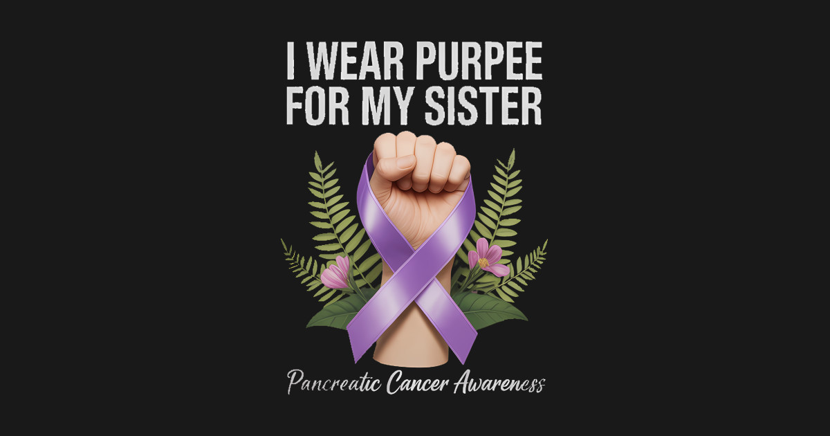 Wear Purple For My Sister Pancreatic Cancer Awareness - Wear Purple For ...