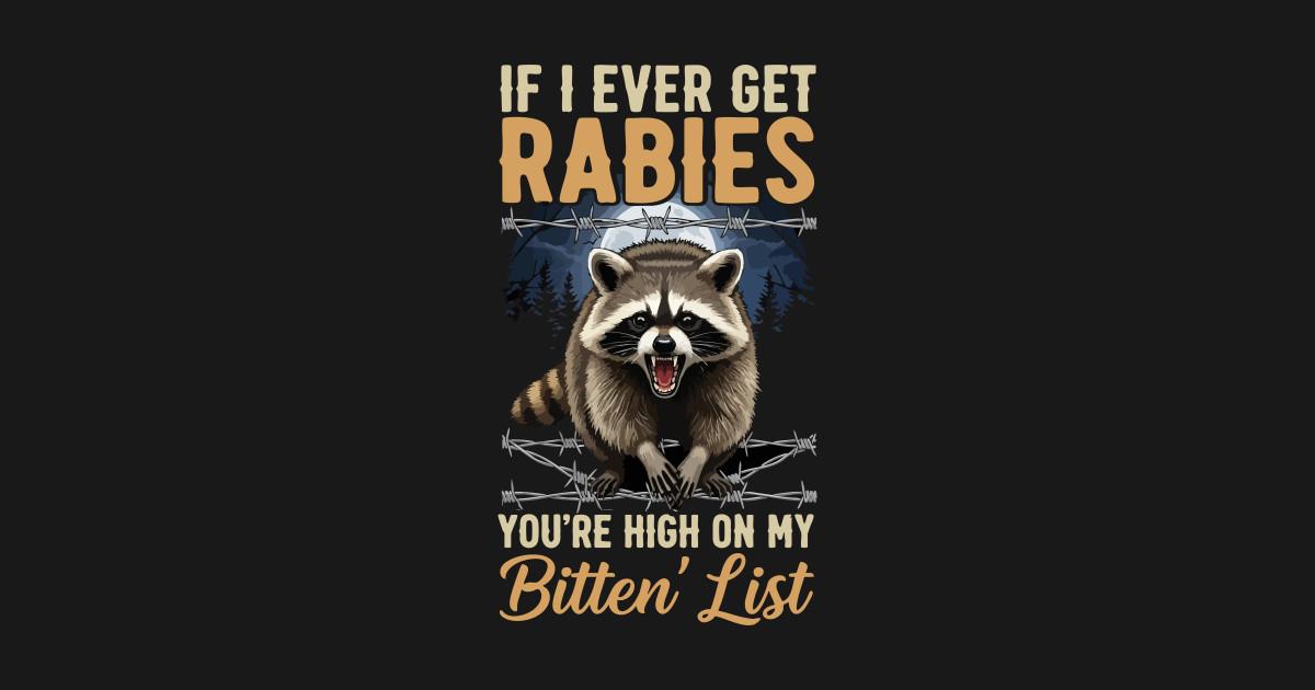 If I Ever Get Rabies You're High On My Bitin' List - If I Ever Get ...