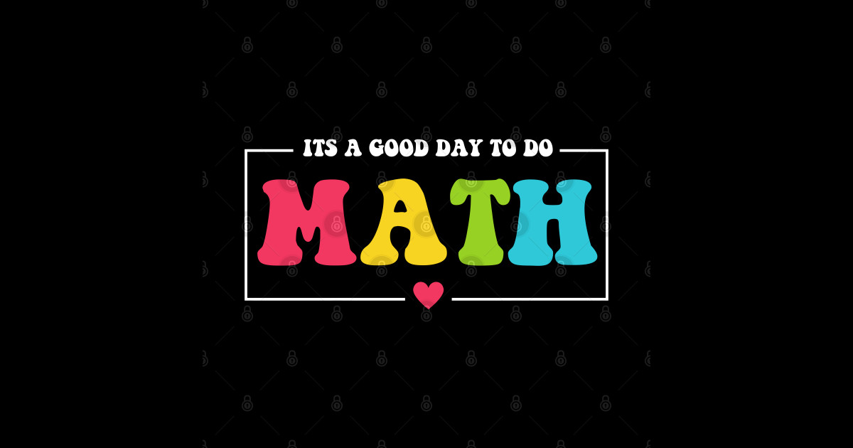 Back To School Its A Good Day To Do Math Teachers - Its A Good Day To ...