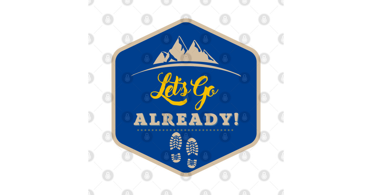 Let's go already - Lets Go - T-Shirt | TeePublic