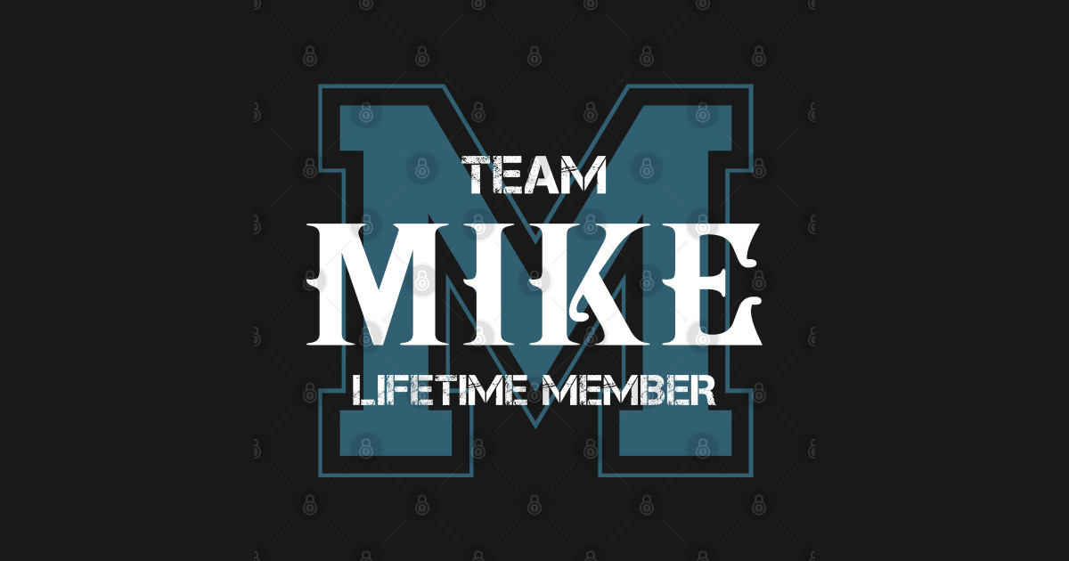 Team MIKE Lifetime Member - Mike - T-Shirt | TeePublic