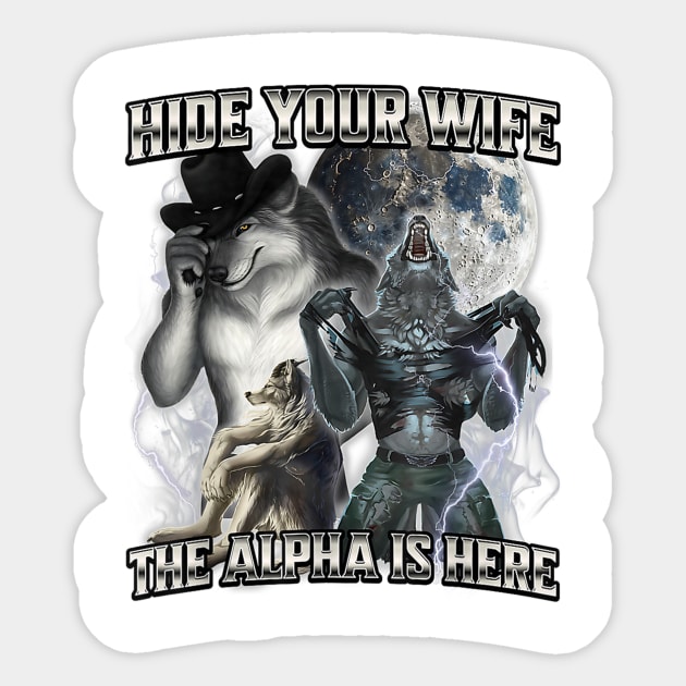 Hide Your Wife The Alpha Is Here Wolf alpha male - Wolf - Sticker ...