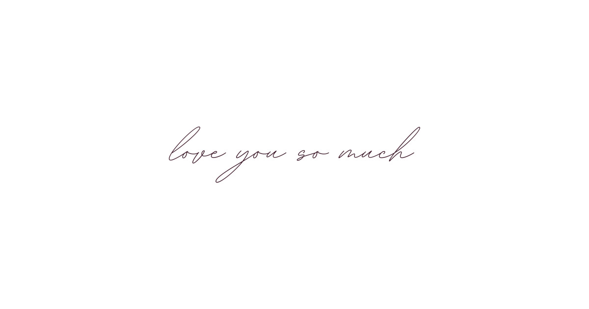 Cursive love you so much - Love You So Much - T-Shirt | TeePublic